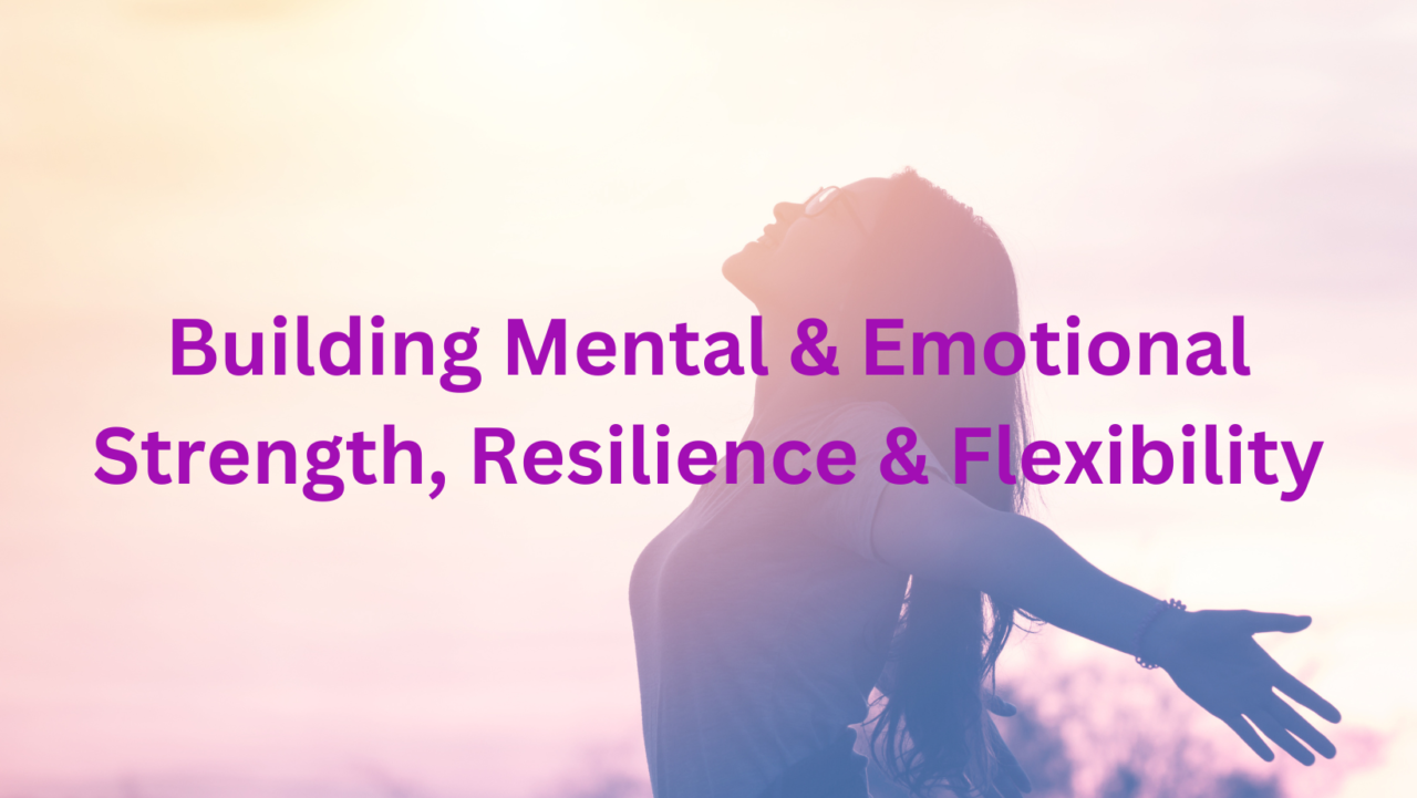 Build Mental And Emotional Strength, Resilience and Flexibility - Soul ...